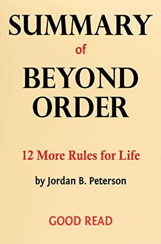 Summary of Beyond Order: 12 More Rules for Life by Jordan B. Peterson ...