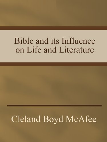 Bible and its Influence on Life and Literature by Cleland Boyd McAfee ...