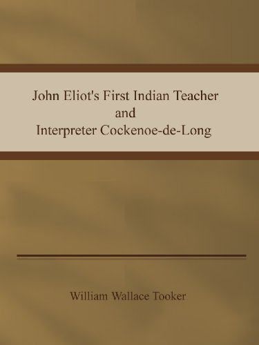 William Wallace Tooker - John Eliot's First Indian Teacher and ...