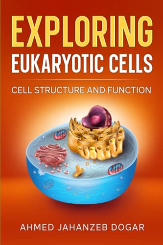 Exploring Eukaryotic Cells: Cell Structure and Function by Ahmed ...