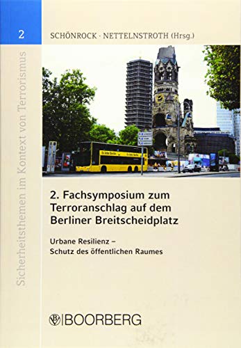 2. Fachsymposium zum Terroranschlag auf dem Berliner Breitscheidplatz: Urbane Resilienz - Schutz ...