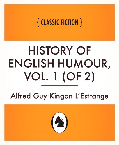 History of English Humour, Vol. 1 by Alfred Guy Kingan L'Estrange ...