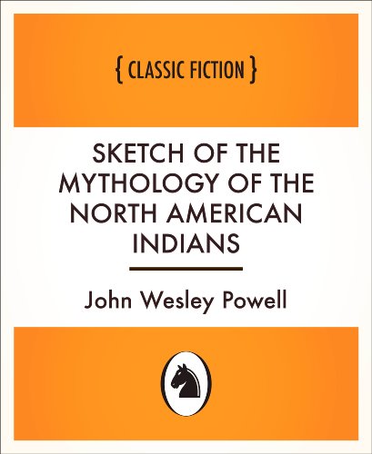 Sketch of the Mythology of the North American Indians by John Wesley ...