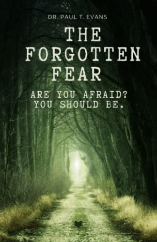 The Forgotten Fear: Are you afraid yet? You should be! by Dr. Paul T ...