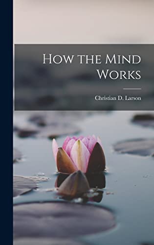 How the Mind Works by Larson Christian D (Christian Daa) | Goodreads