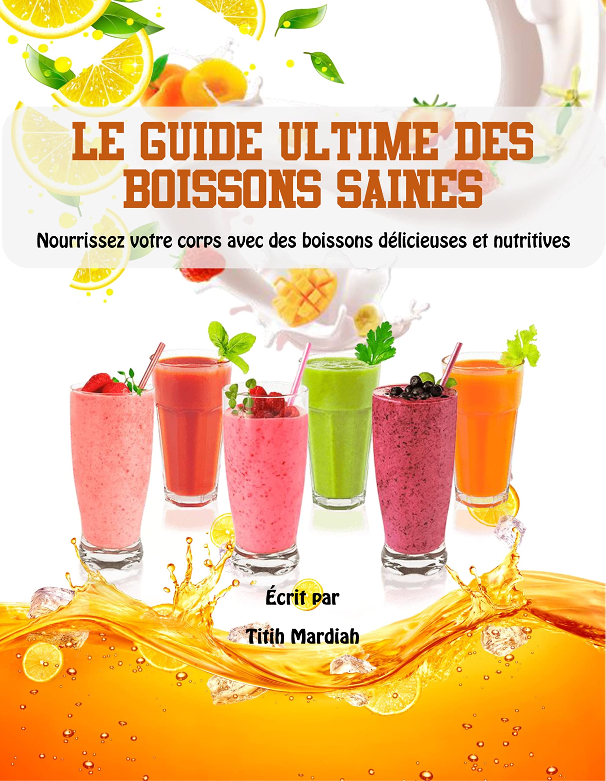 LE GUIDE ULTIME DES BOISSONS SAINES: Nourrissez votre corps avec des ...