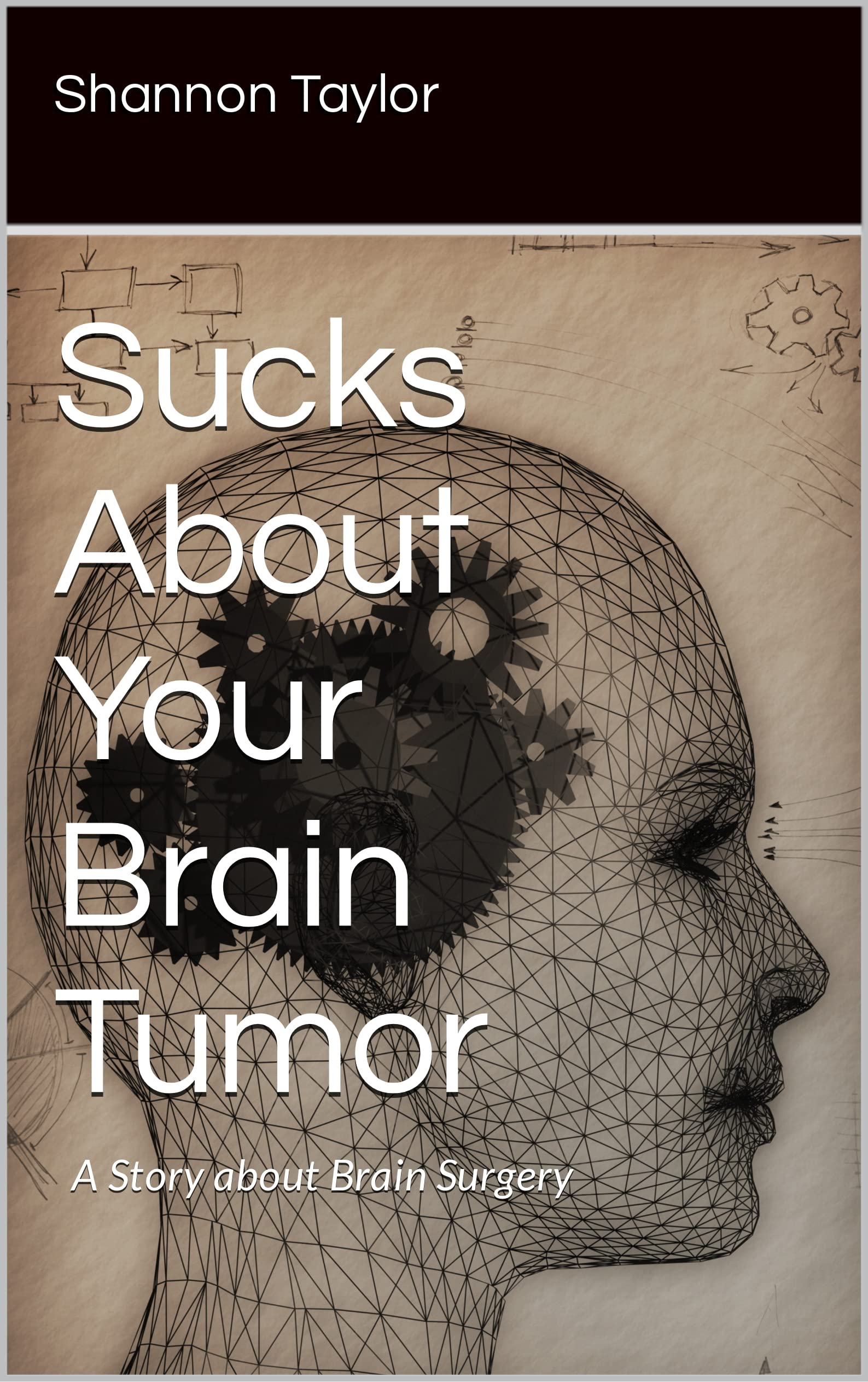 Sucks About Your Brain Tumor: A Story About Brain Surgery by Shannon ...
