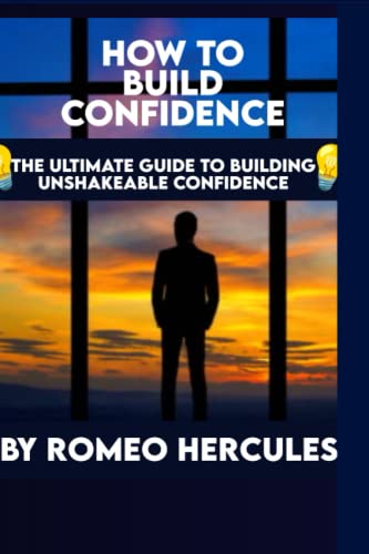 How to build confidence: The Ultimate Guide to Building Unshakaeble ...