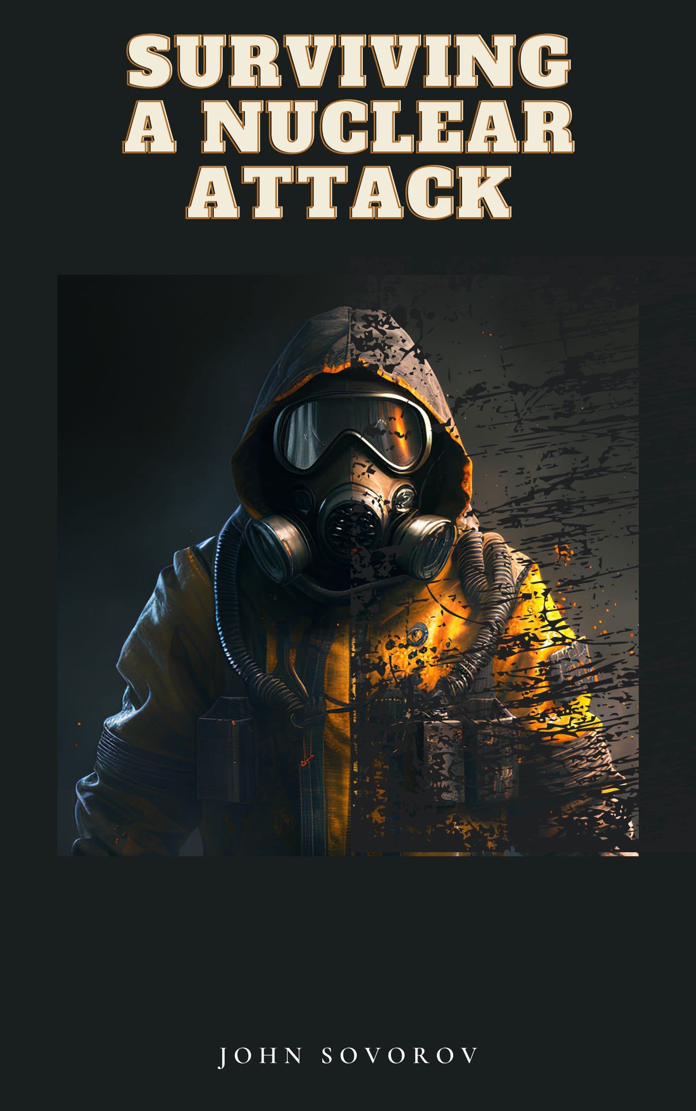 Surviving A Nuclear Attack by John Sovorov | Goodreads