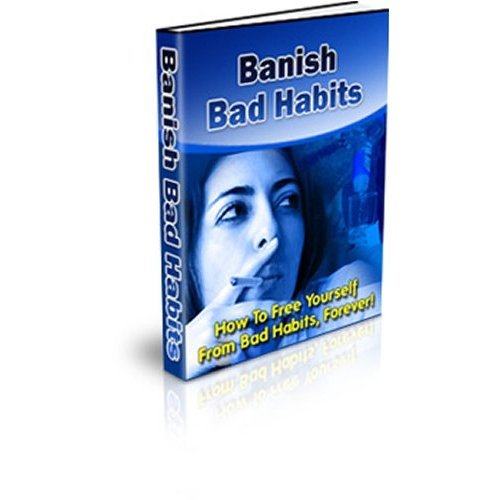 Banish Bad Habits - How To Free Yourself From Bad Habits, Forever! AAA ...