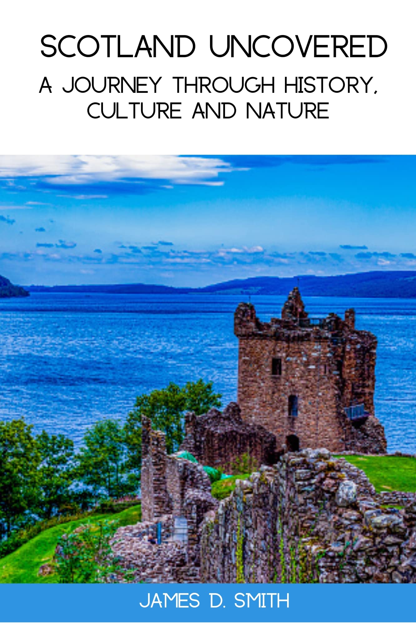 Scotland Uncovered: A Journey through History, Culture and Nature by ...