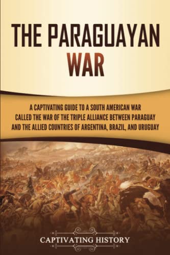The Paraguayan War: A Captivating Guide to a South American War Called ...