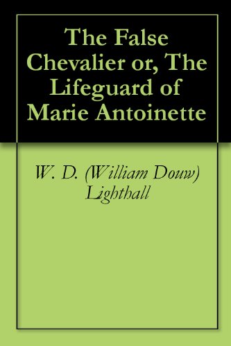 The False Chevalier or, The Lifeguard of Marie Antoinette by W. D ...