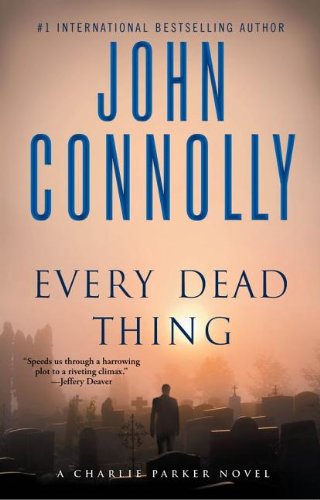 Every Dead Thing: A Charlie Parker Thriller (1) by John Connolly ...
