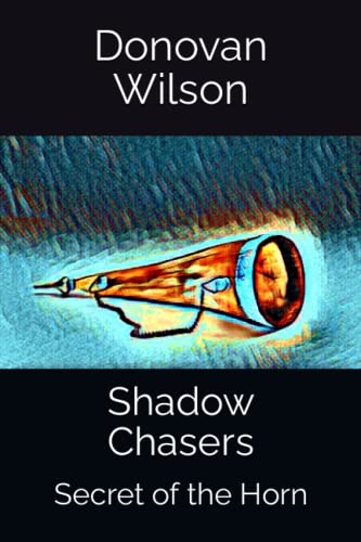 Shadow Chasers: Secret of the Horn by Donovan Wilson | Goodreads