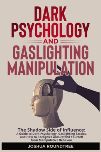 Dark Psychology and Gaslighting Manipulation: The Shadow Side of Influence: A Guide to Dark ...