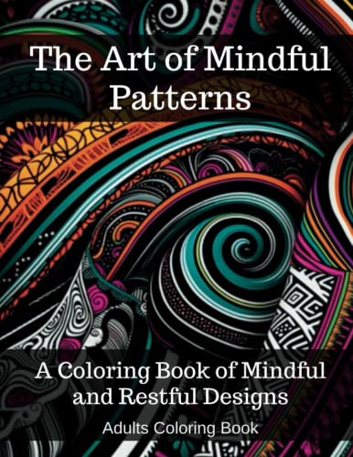 The Art of Mindful Patterns A Coloring Book of Mindful and Restful ...