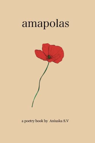 Amapolas: a poetry book by Aniuska A.V by Aniuska S.V. | Goodreads