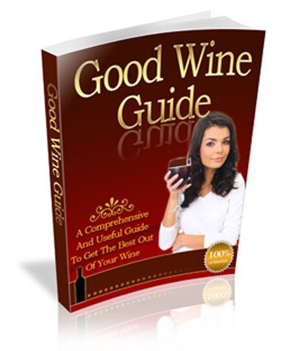 Good Wine Guide: A Comprehensive & Useful Guide To Get The Best Out Of ...