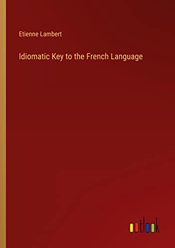 Idiomatic Key to the French Language by Etienne Lambert | Goodreads