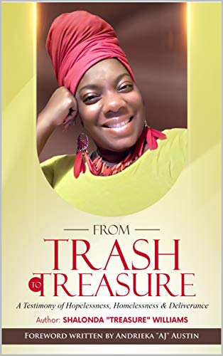 From Trash To Treasure: A Testimony Of Hopelessness, Homelessness ...