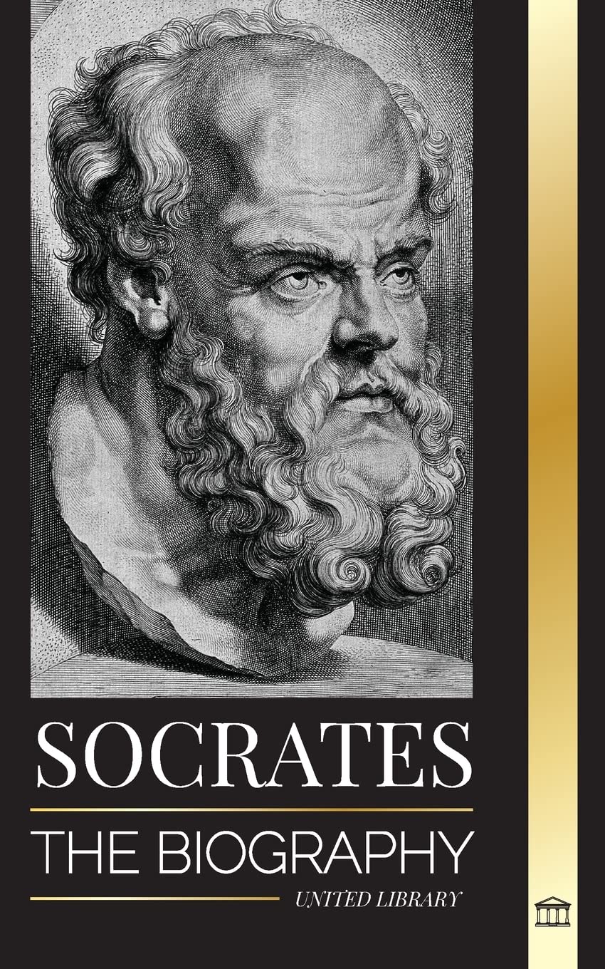Socrates: The Biography of a Philosopher from Athens and his Life ...