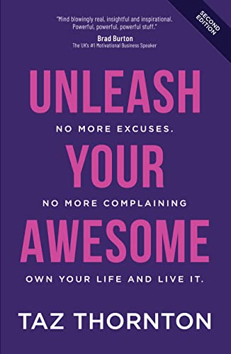 Unleash Your Awesome: No More Excuses. No More Complaining. Own Your ...