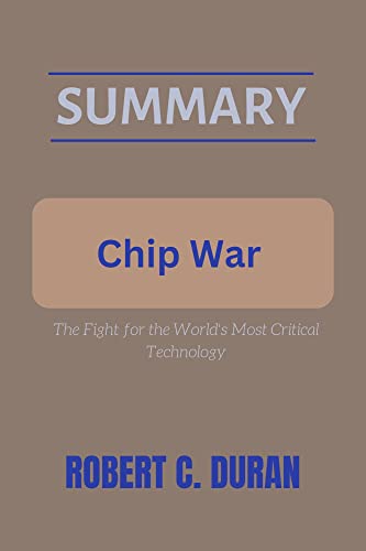 Summary Of Chip War By Chris Miller: The Fight for the World's Most ...