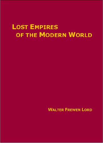Lost Empires of the Modern World by Walter Frewen Lord | Goodreads