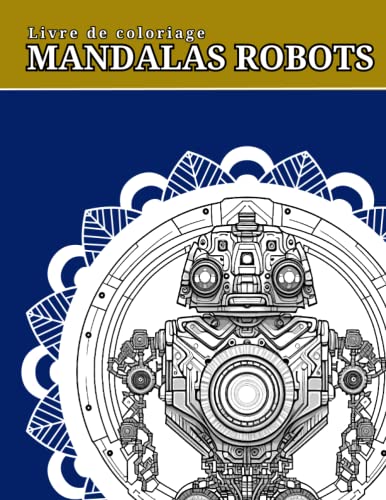 Mandalas Robots : Livre de coloriage 50 dessins de robots - développer ...