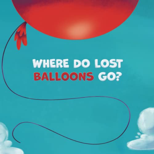 WHERE DO LOST BALLOONS GO? by Aaron Cheatham | Goodreads