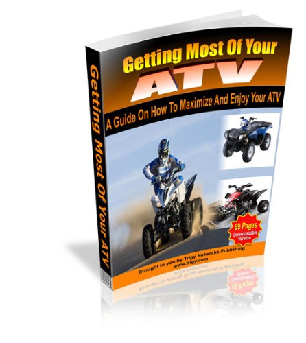ATV: Getting Most Of Your ATV. A Guide On How To Maximize And Enjoy ...