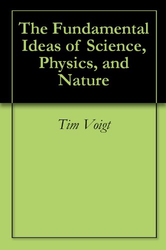 The Fundamental Ideas of Science, Physics, and Nature by Tim Voigt ...