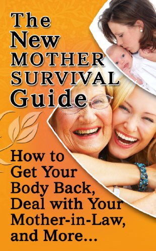 The New Mother Survival Guide: How to Get Your Body Back, Deal with ...