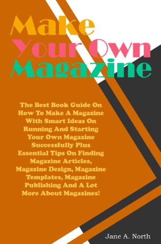 Make Your Own Magazine: The Best Book Guide On How To Make A Magazine ...
