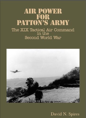Air Power for Patton's Army: The 19th Tactical Air Command in the ...