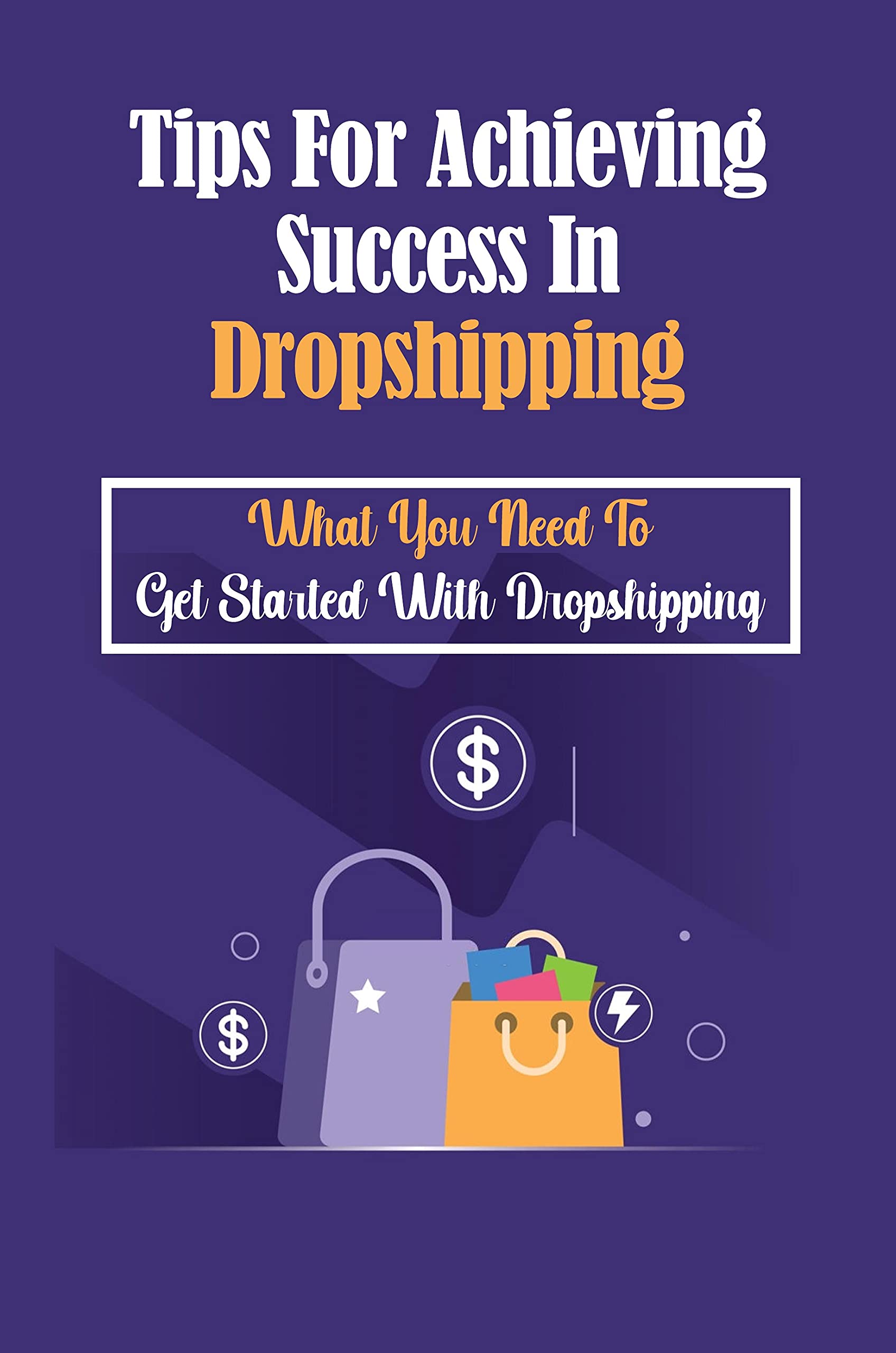 Tips For Achieving Success In Dropshipping: What You Need To Get ...