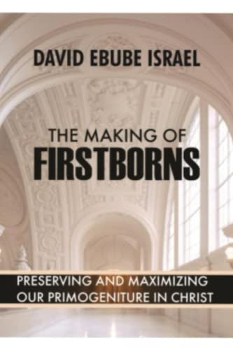 THE MAKING OF FIRST BORN: PRESERVING AND MAXIMIZING OUR PRIMOGENITURE ...