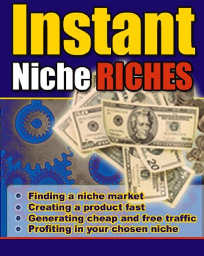 Instant Niche Riches : Finding a nich market and Creating a product ...