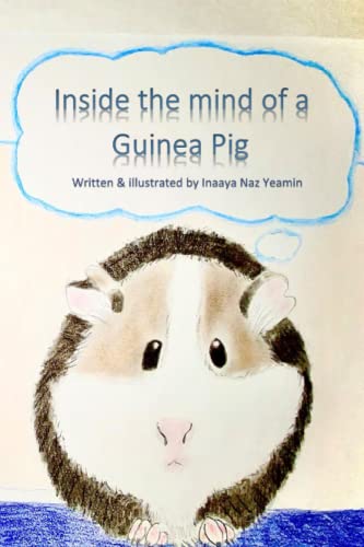 Inside the mind of a Guinea Pig by Inaaya Naz Yeamin | Goodreads