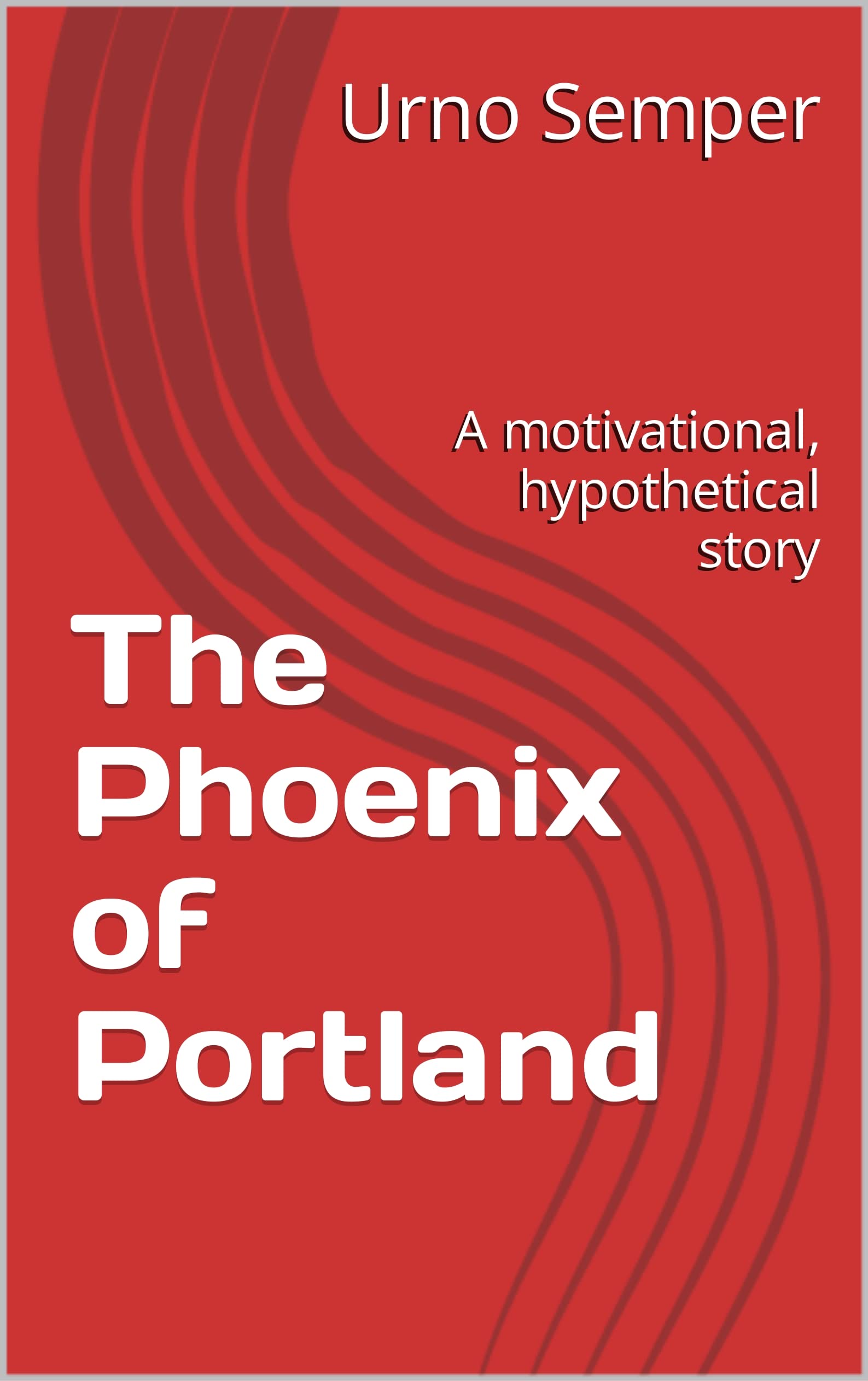 The Phoenix of Portland: A motivational, hypothetical story by Urno ...