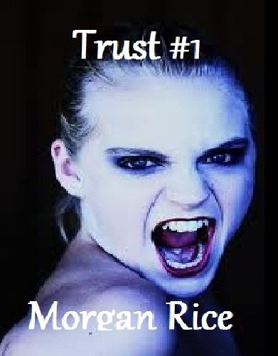 Trust #1 ( A Short Vampire Story Series) by Morgan Rice | Goodreads