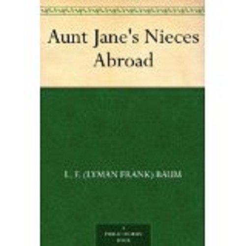 Aunt Jane's Nieces Abroad by Edith Van Dyne | Goodreads