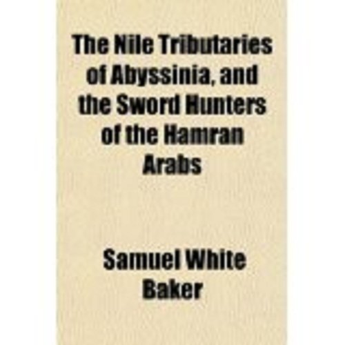 The Nile tributaries of Abyssinia, and the sword hunters of the Hamran ...