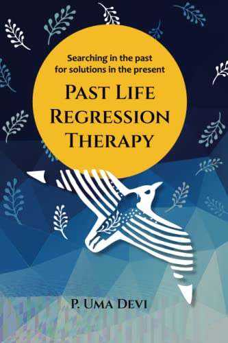 Past Life Regression Therapy: Searching in the Past for Solutions in ...