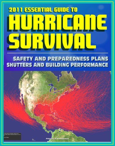 2011 Essential Guide to Hurricane Survival, Safety, and Preparedness: Practical Emergency Plans ...