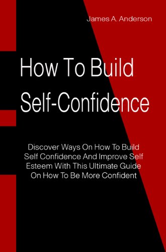 How To Build Self-Confidence: Discover Ways On How To Build Self ...