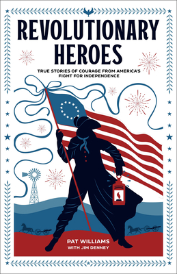 Revolutionary Heroes: True Stories of Courage from America's Fight for ...