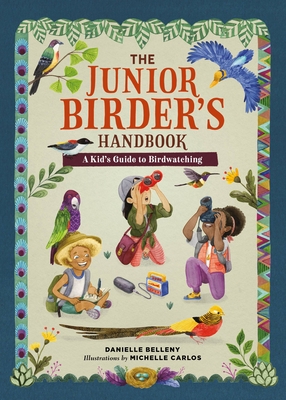 The Junior Birder's Handbook: A Kid's Guide to Birdwatching by Danielle ...