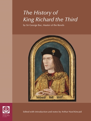 The History of King Richard the Third: by Sir George Buc, Master of the ...